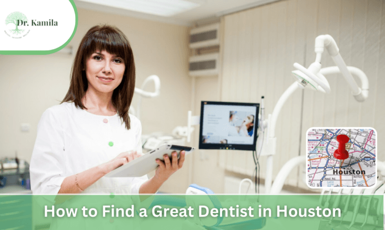 How to Find a Great Dentist in Houston - Dr Kamila