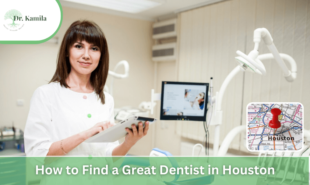 How to Find a Great Dentist in Houston - Dr Kamila